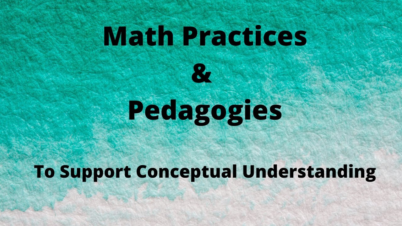 Improve Math Practices & Pedagogies to Support Conceptual Understanding ...