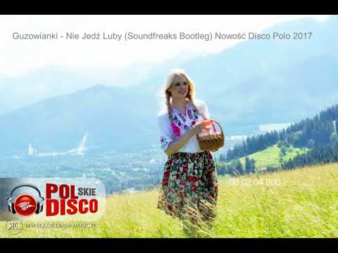 Guzowianki - Nie Jedź Luby (Soundfreaks Bootleg) Nowość Disco Polo 2017