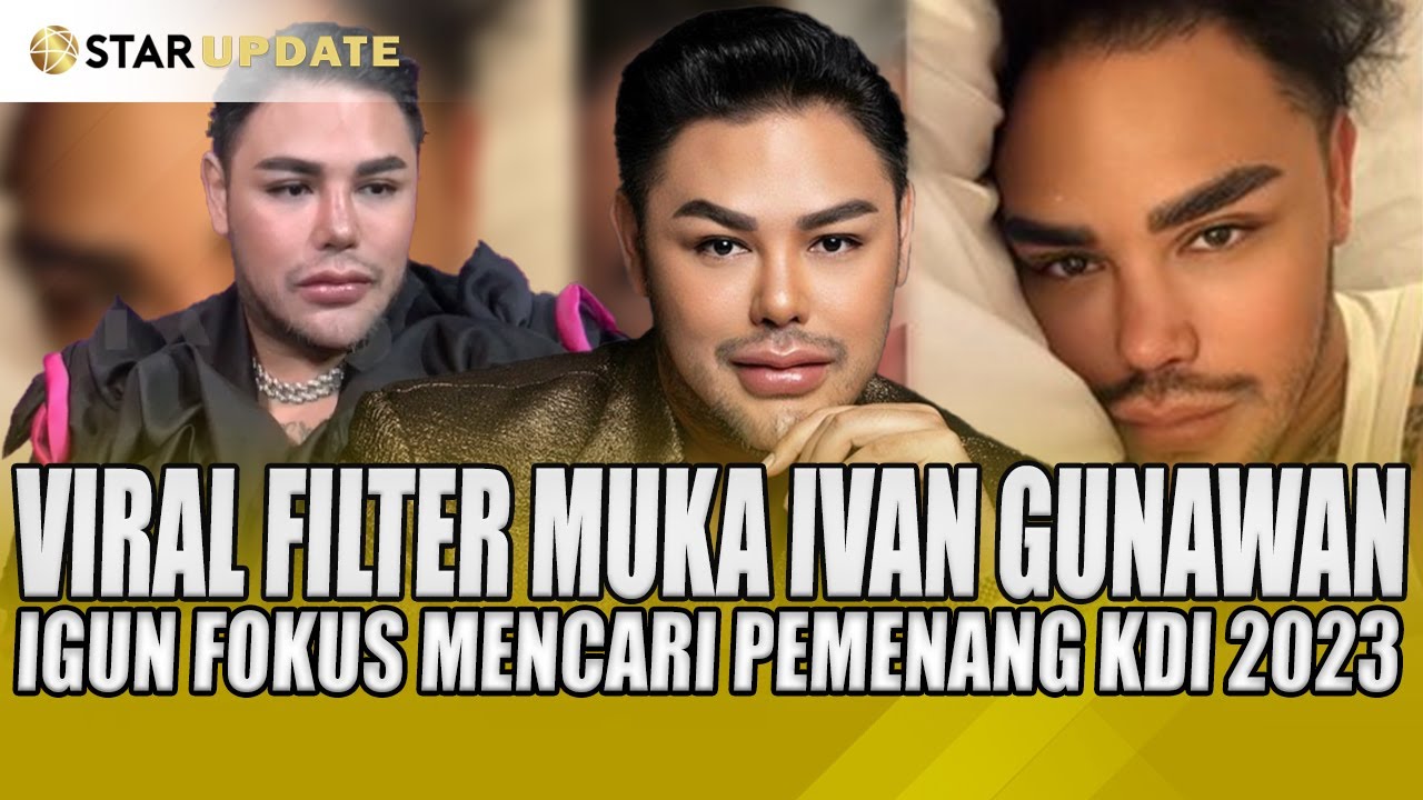 VIRAL FILTER MUKA IGUN, IVAN GUNAWAN FOKUS MENCARI PEMENANG KDI 2023 ...