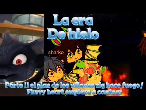 Era de hielo parte 11 el plan de los villanos zig hace fuego/flurry heart empieza a caminar