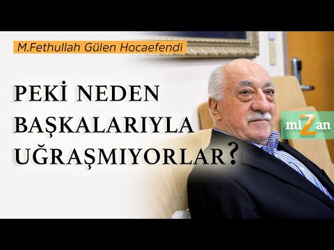 Peki neden başkalarıyla uğraşmıyorlar? | Mizan | M. Fethullah Gülen Hocaefendi