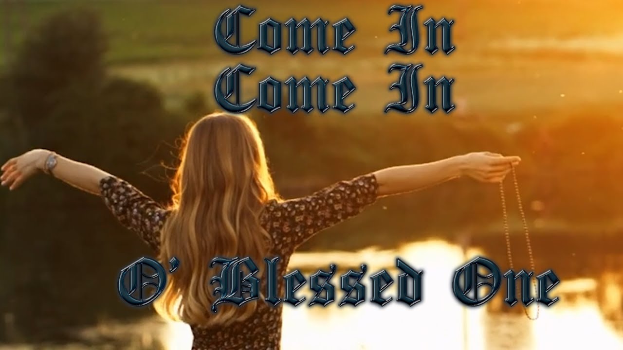 Come In Come In O Blessed One #christian - YouTube