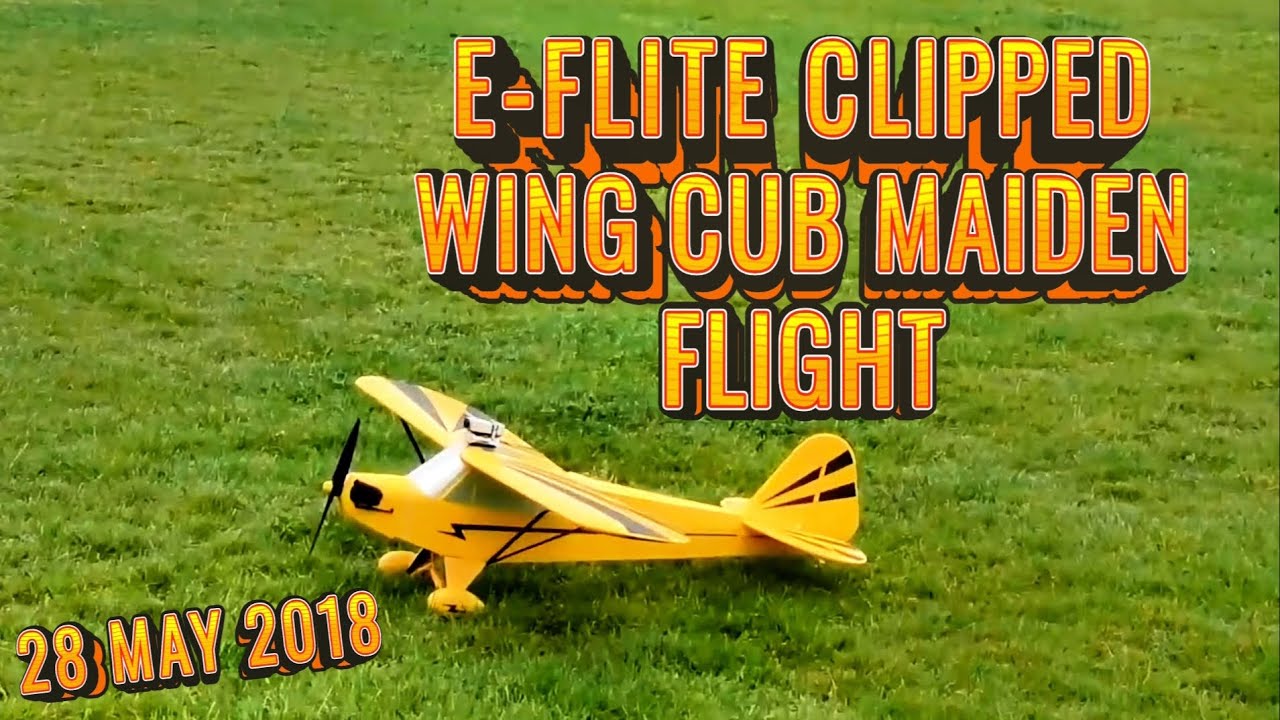 E-flite CLIPPED WING CUB MAIDEN FLIGHT 28th MAY 2018 - YouTube
