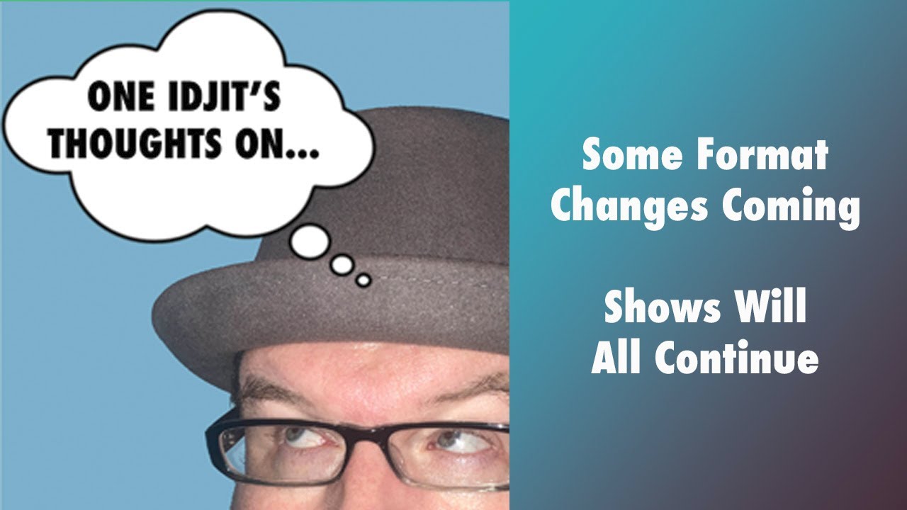 One Idjit's Thoughts On the Format - YouTube