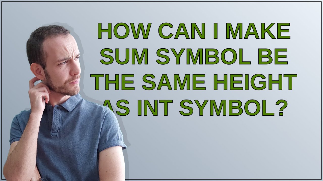 Tex: How can I make sum symbol be the same height as int symbol? - YouTube