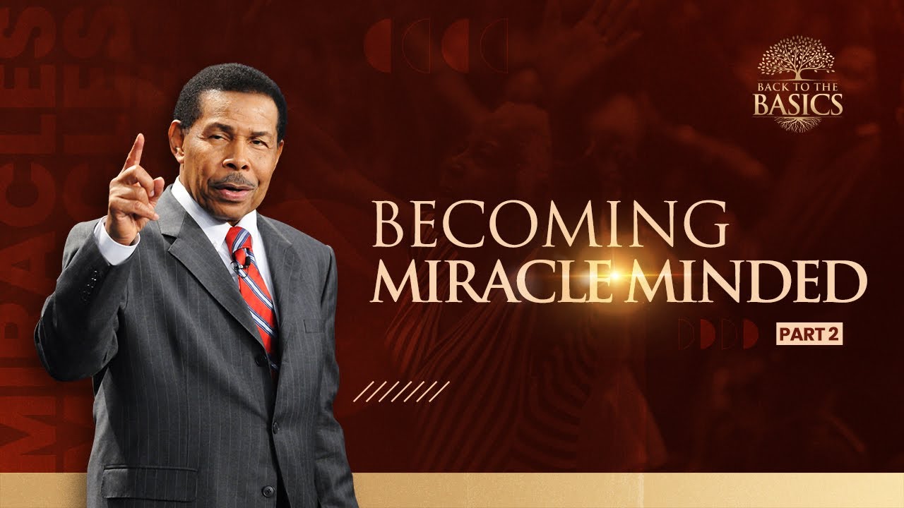 Becoming Miracle Minded Part 2 - Back to The Basics - YouTube