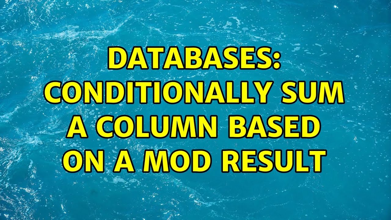 Databases Conditionally Sum A Column Based On A Mod Result 2 Databases Conditionally Sum A Column Based On A Mod Result 2