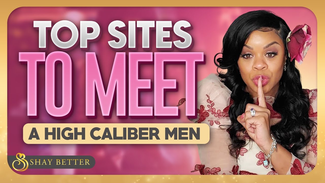 Best Dating Sites To Meet High-Caliber Men! | Shay Your Love Diva - YouTube