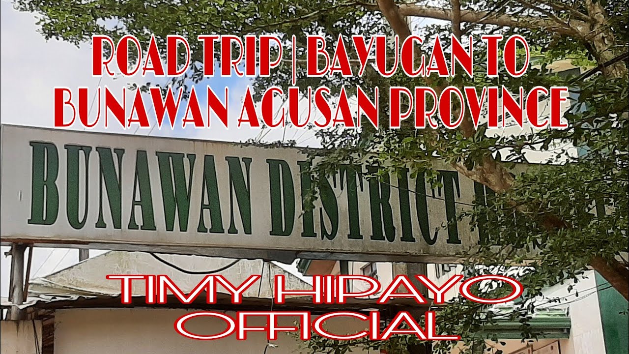 ROAD TRIP | BAYUGAN TO BUNAWAN AGUSAN PROVINCE @TIMY HIPAYO OFFICIAL ...