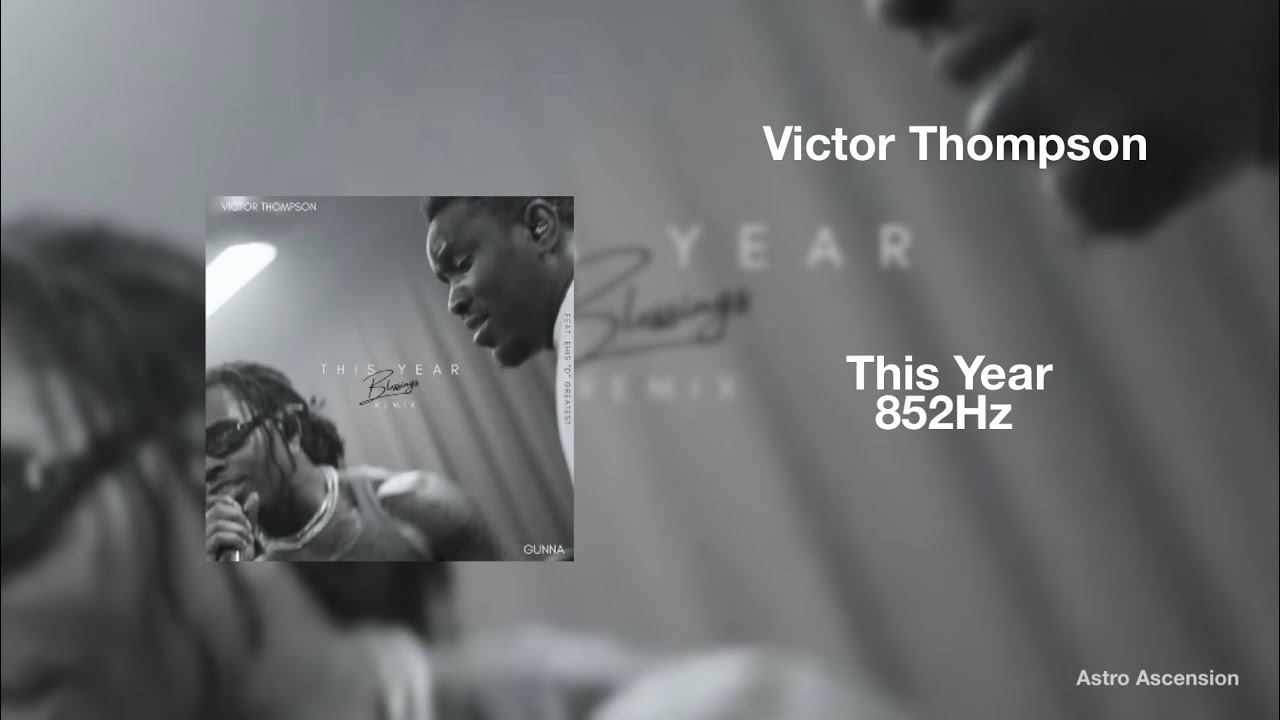 Victor Thompson, Gunna - This Year ft. Ehis 'D' Greatest [852Hz Harmony ...