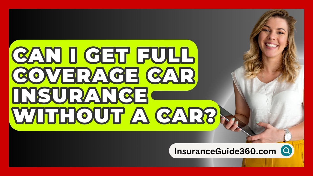 Can I Get Full Coverage Car Insurance Without A Car ...