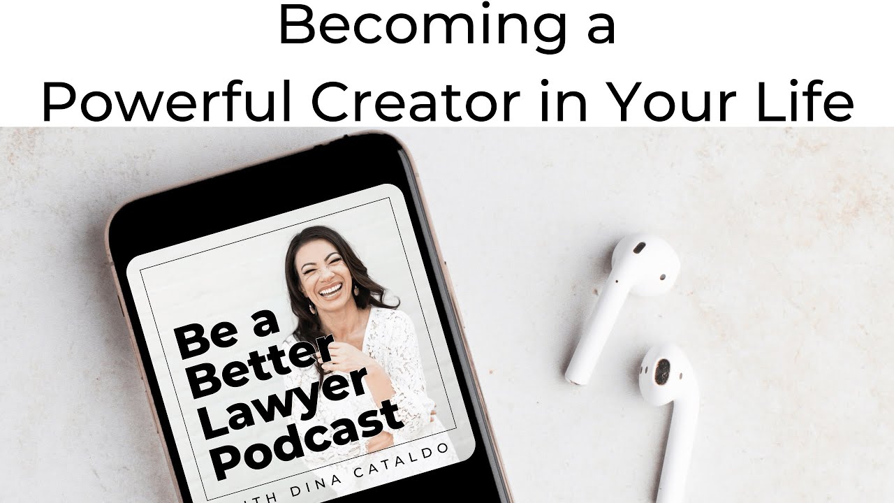 Becoming a Powerful Creator in Your Life | Be a Better Lawyer Podcast ...
