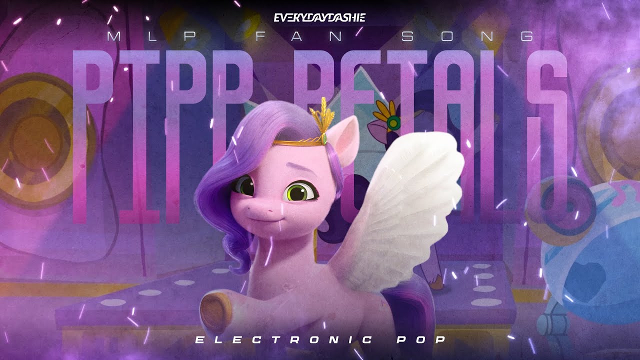 EveryDayDashie - Pipp Petals (MLP Fan Song) (Electronic/Pop) - YouTube