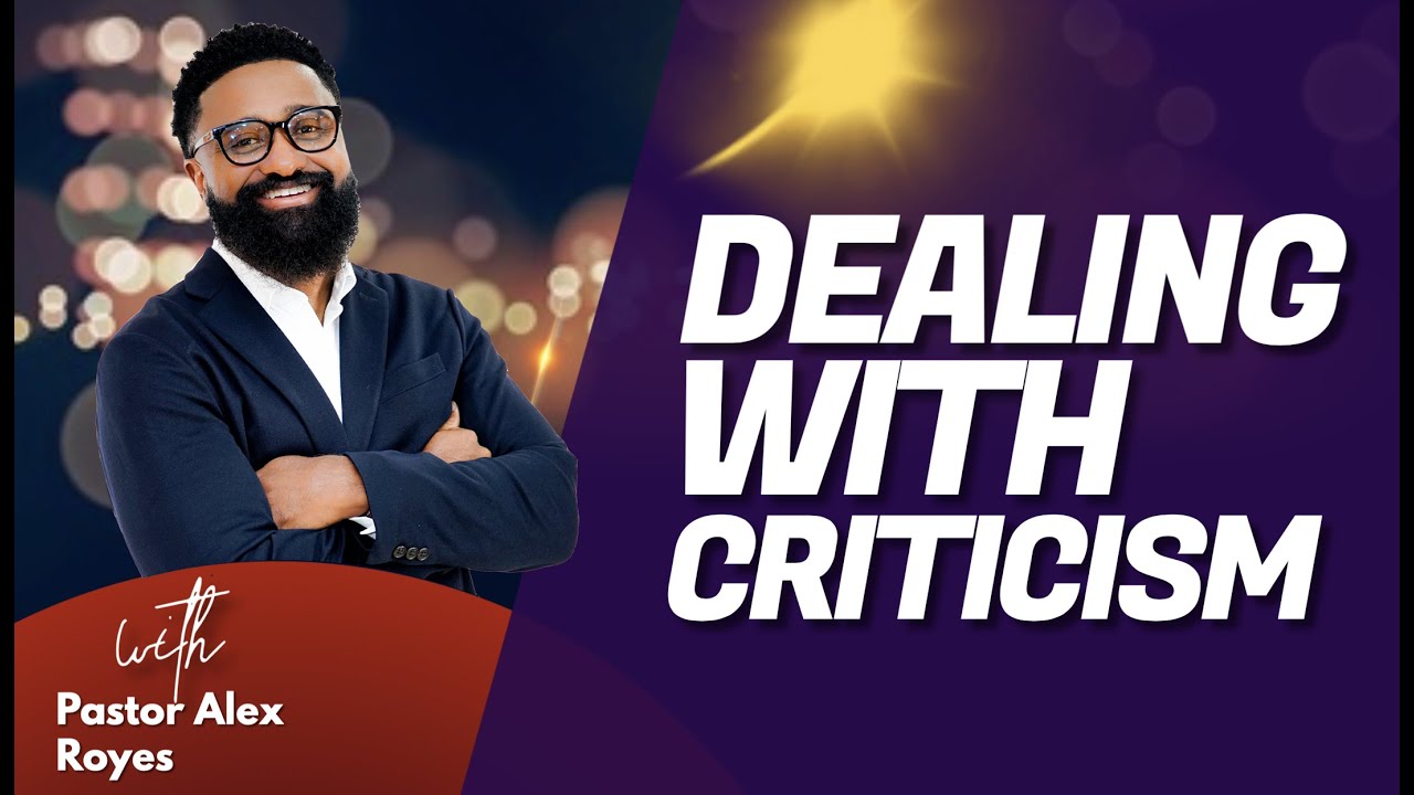 Dealing with Criticism | Pastor Alex Royes - YouTube