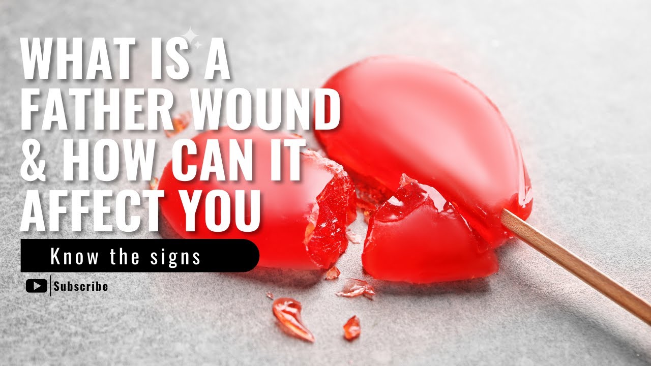 Unraveling the Father Wound: Signs, Impact, and Healing - YouTube