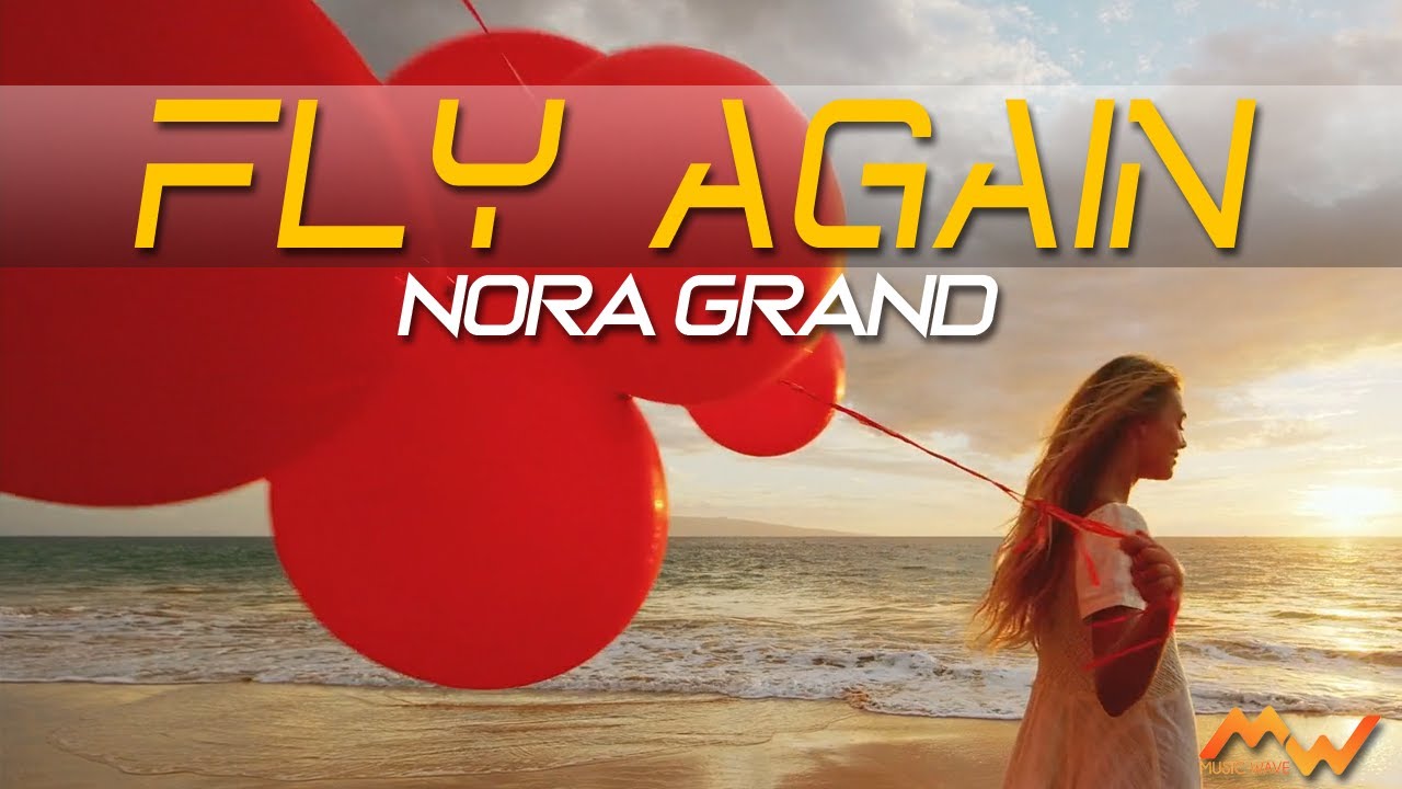 NORA GRAND - FLY AGAIN - YouTube