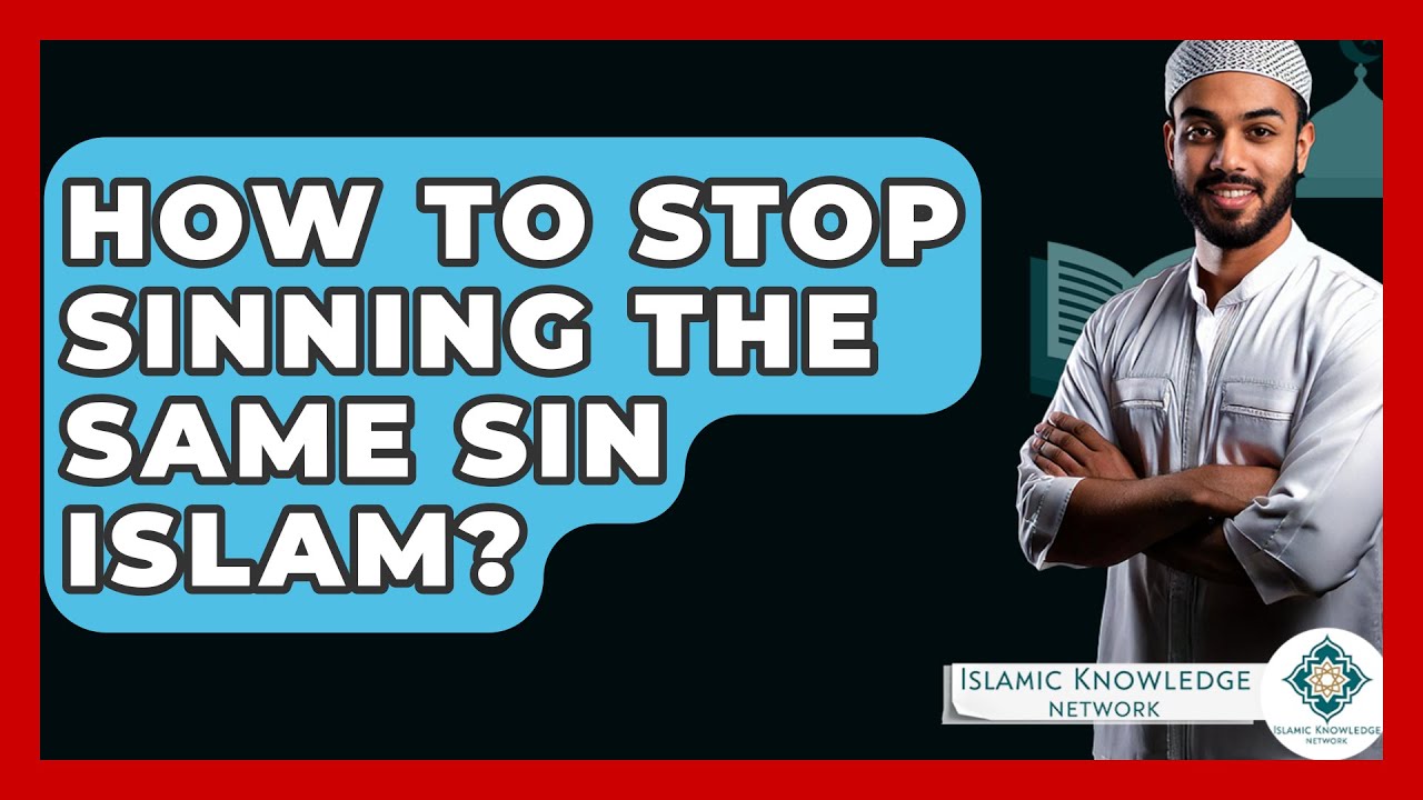 How To Stop Sinning The Same Sin Islam? - Islamic Knowledge Network ...