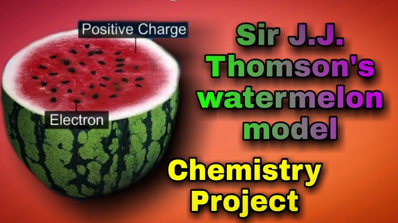 Chemistry model | J.J.Thomson atomic model | Watermelon model | - YouTube