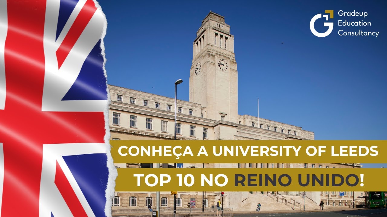 Estude em uma universidade TOP 10 no Reino Unido! University of Leeds 💂 ...