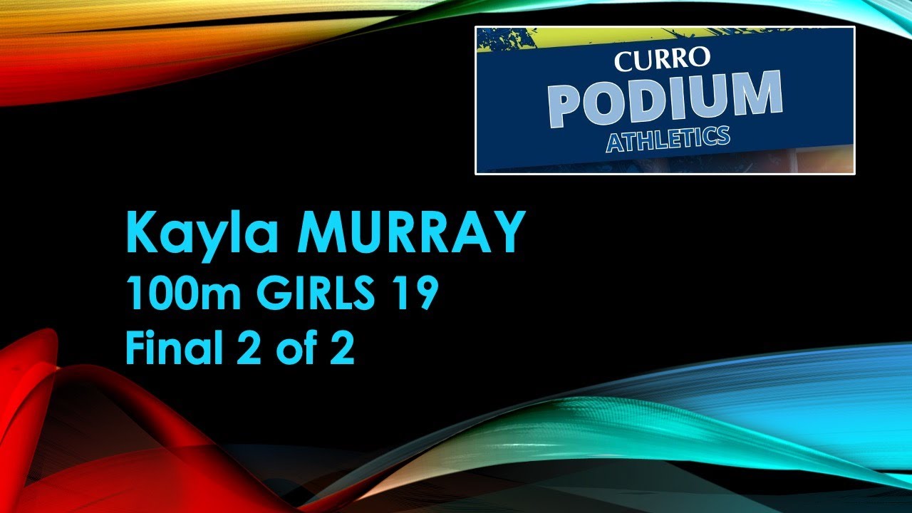 Kayla Murray wins 100m Girls 19 Final 2 in 12.28s - CURRO Podium ...