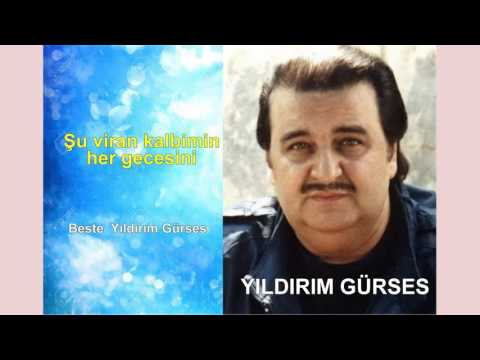 YILDIRIM GÜRSES Şu viran kalbimin her gecesini