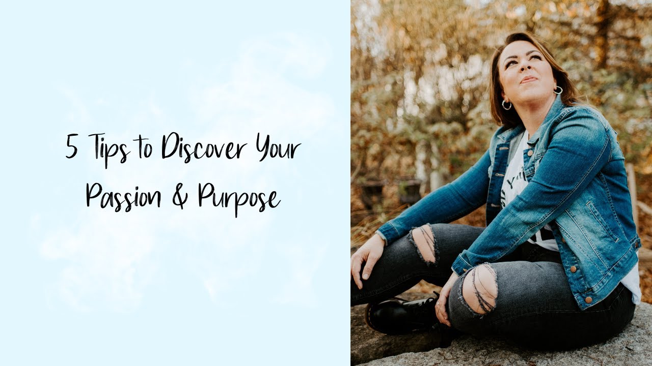 5 Tips to Discover Your Passion & Purpose - YouTube
