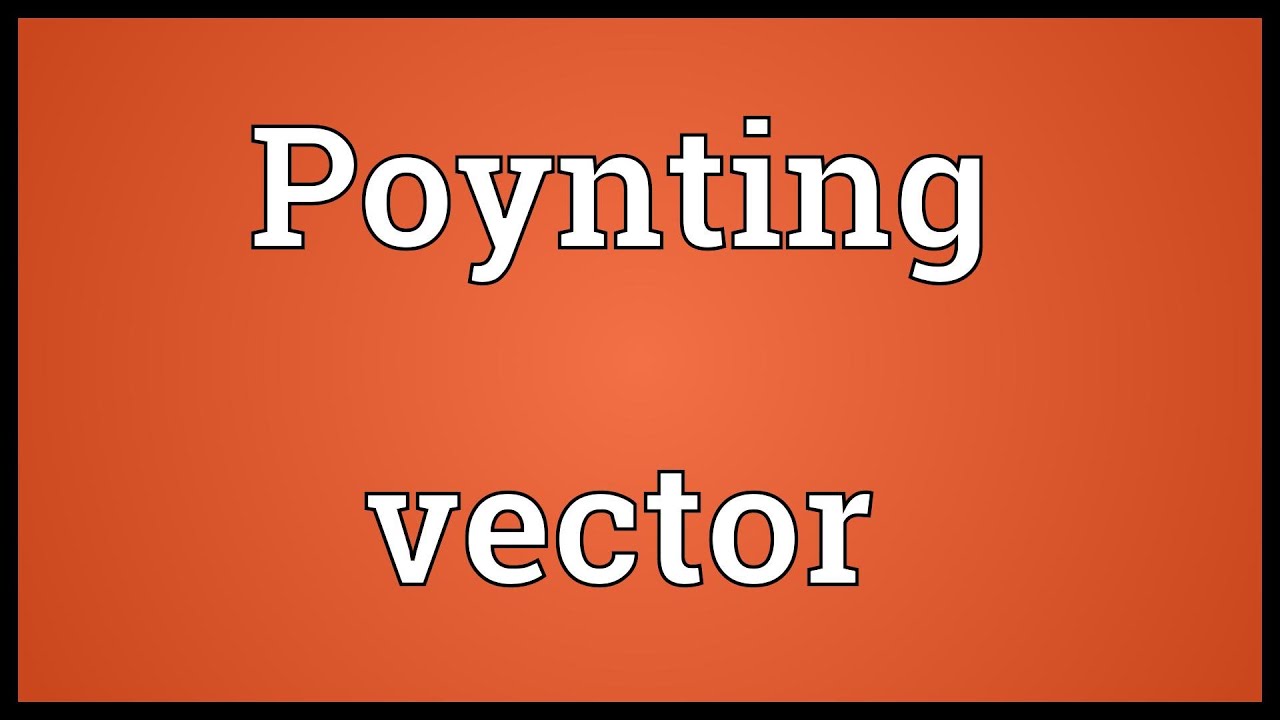 Poynting vector Meaning - YouTube