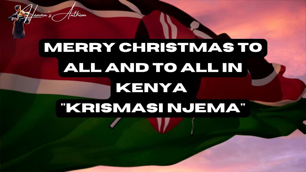 Merry Christmas To All And To All In Kenya "Krismasi Njema" - YouTube