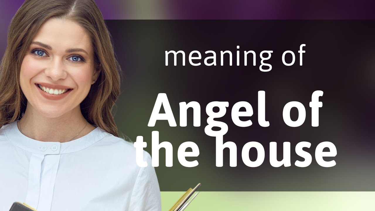Unveiling the "Angel in the House": A Deep Dive into Its Meaning - YouTube