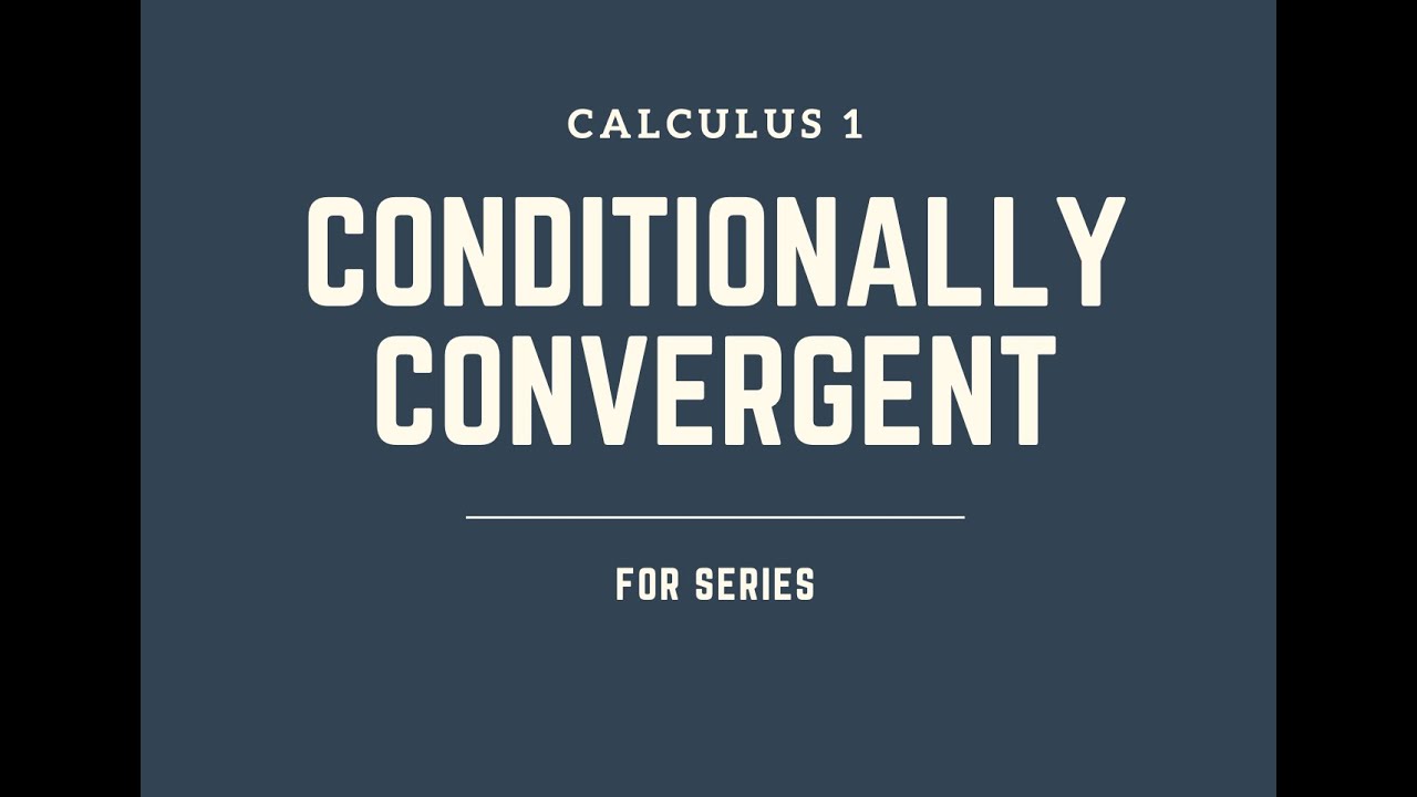 Calculus 1 Conditionally Convergent - YouTube