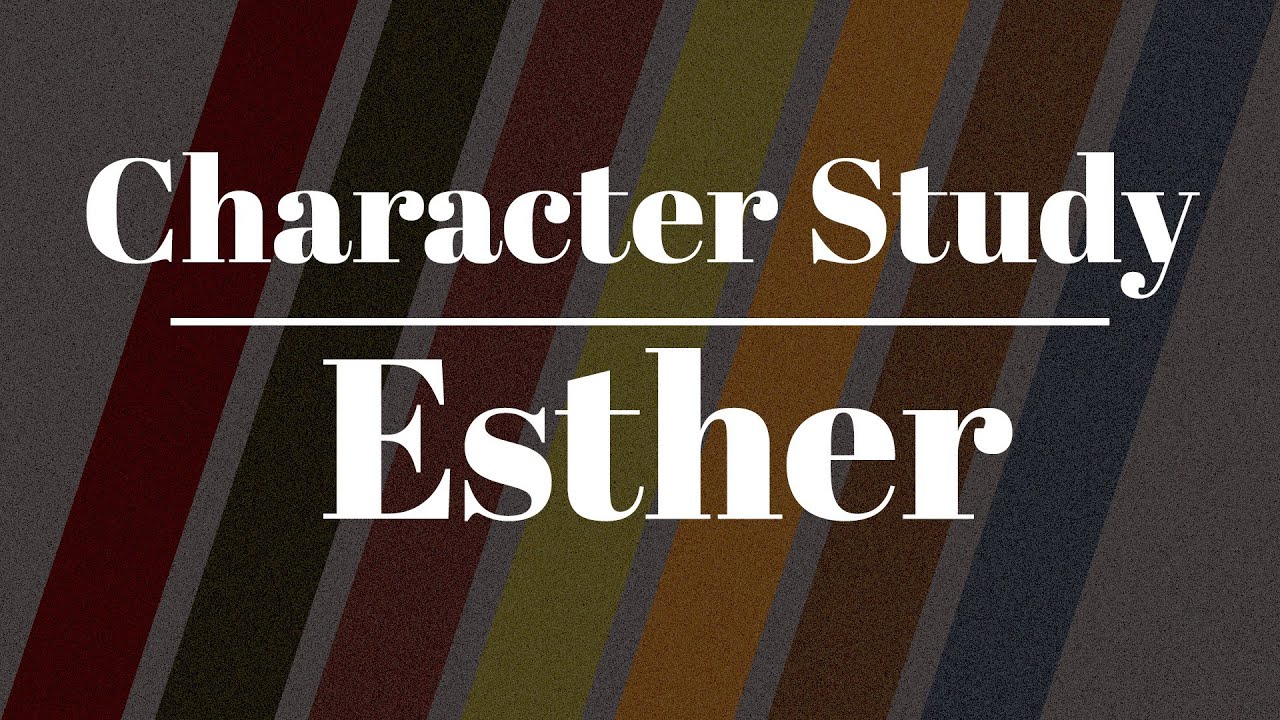 Character Study | Esther - YouTube