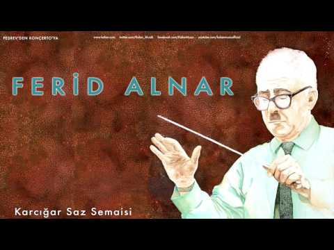 Ferid Alnar - Karcığar Saz Semaisi I Peşrev'den Konçerto'ya © 2014 Kalan Müzik