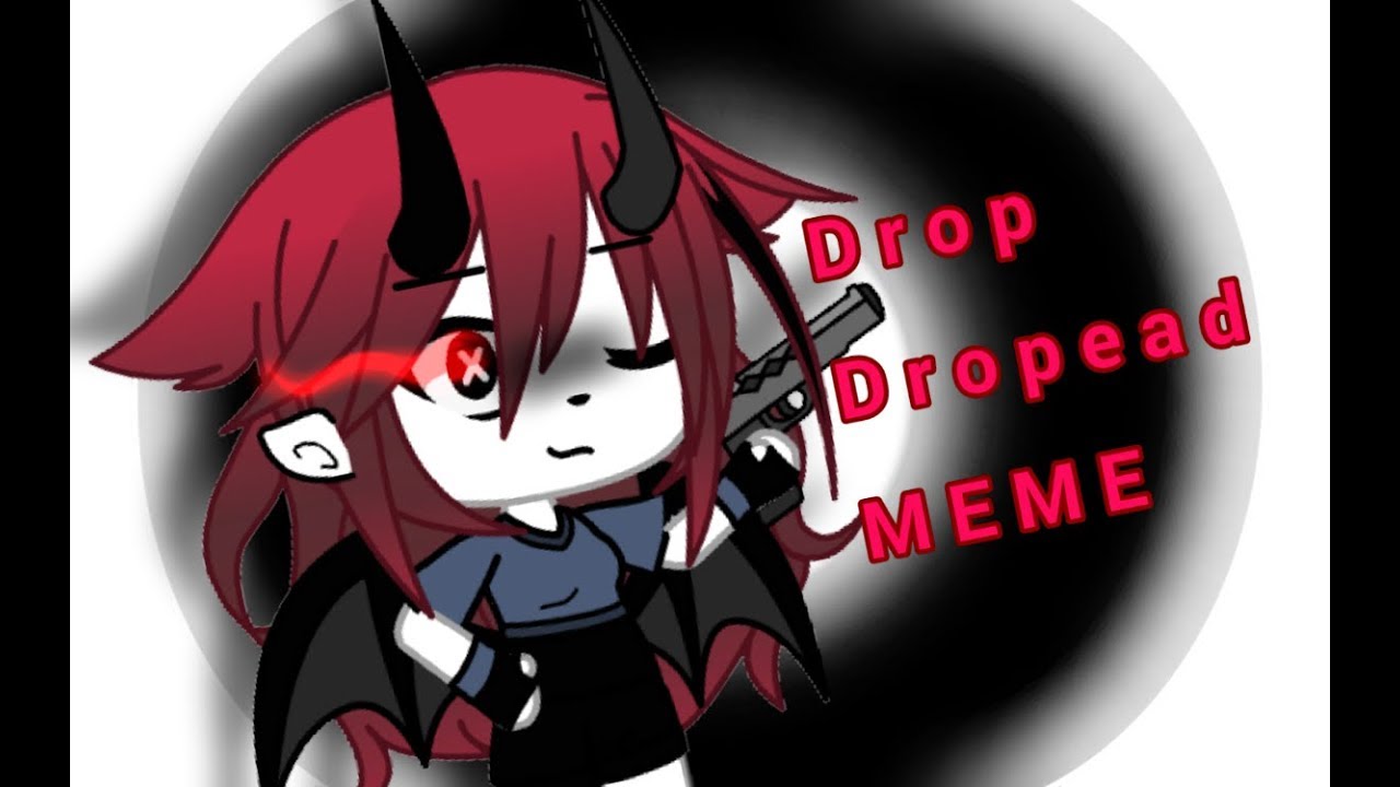 Drop Dropead meme - YouTube
