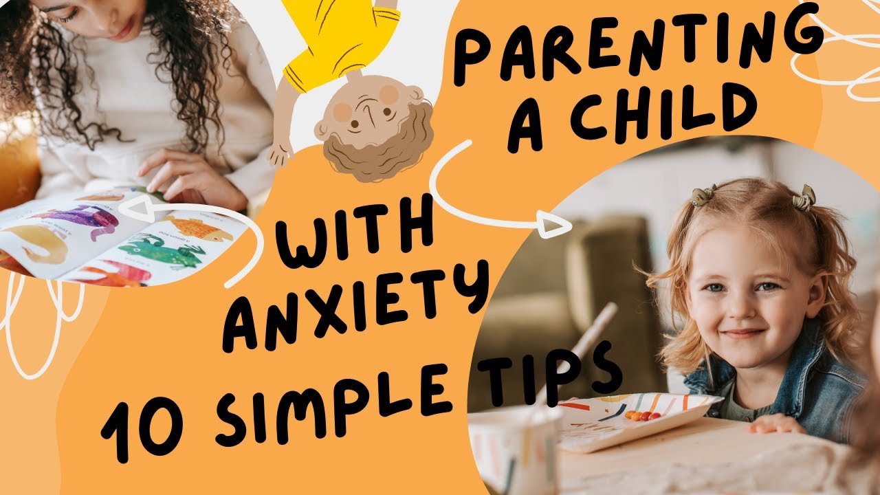 Parenting a Child with Anxiety: 10 Simple Tips - YouTube