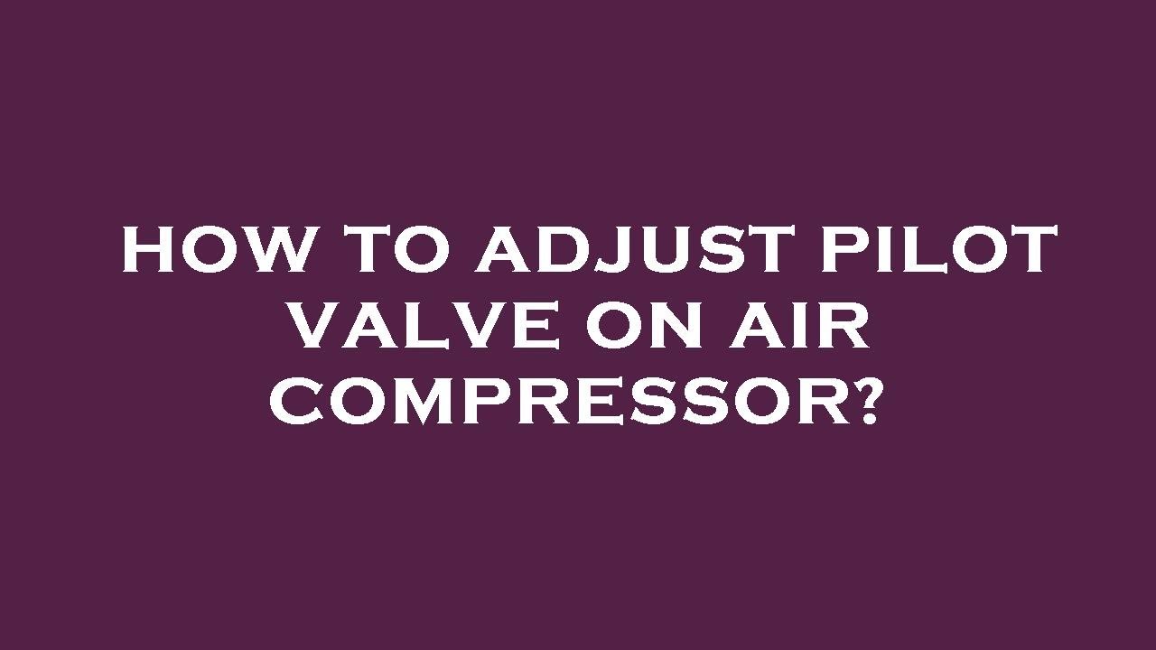 How to adjust pilot valve on air compressor? - YouTube