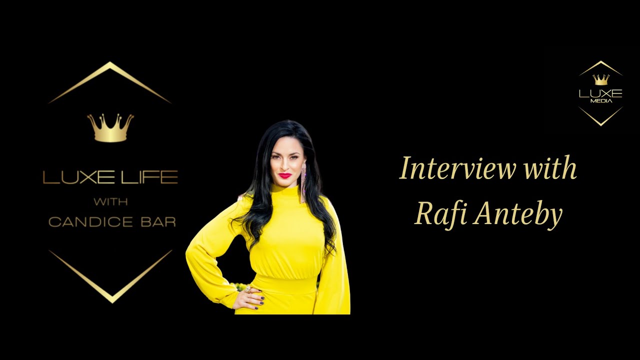 Exclusive Luxe Life Interview with Rafi Anteby - YouTube
