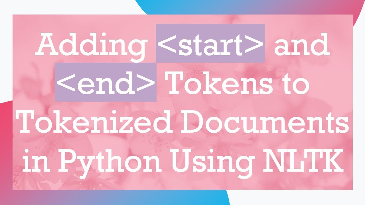 Adding start and end Tokens to Tokenized Documents in Python Using NLTK - YouTube
