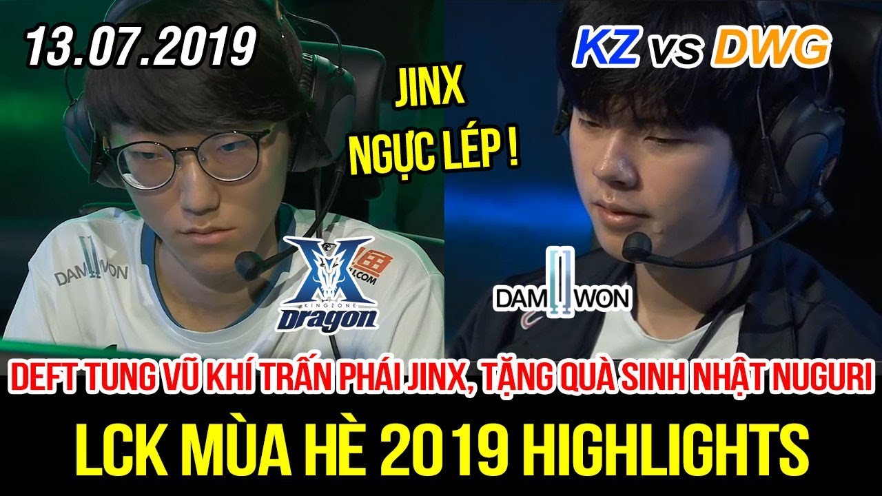 [LCK 2019] KZ vs DWG Game 3 Highlights | Mãn nhãn Jinx ngực lép của Deft, sinh nhật buồn của ...