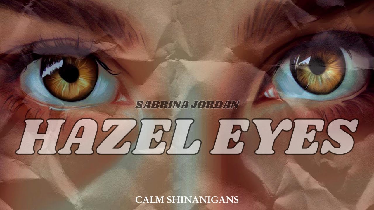Hazel Eyes - Sabrina Jordan Lyrics (CS LYRICS) - YouTube
