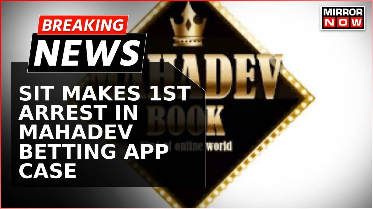 Mahadev Betting App Scam | SIT Makes First Arrest In The Case | Dixit ...