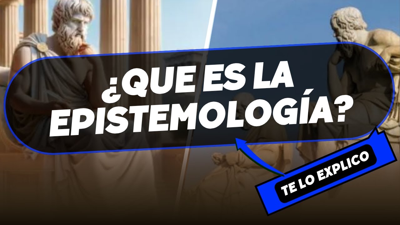 ¿QUE ES LA EPISTEMOLOGÍA? Filosofía y ciencia del conocimiento ...
