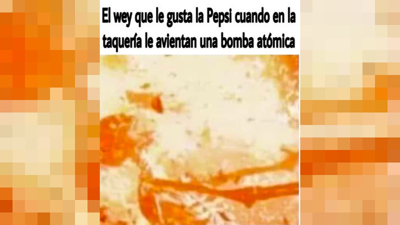 MEMES #100 | Fans De La Pepsi Cuando Les Avientas Una Bomba Atómica💀☠️| MEMES RANDOM ...