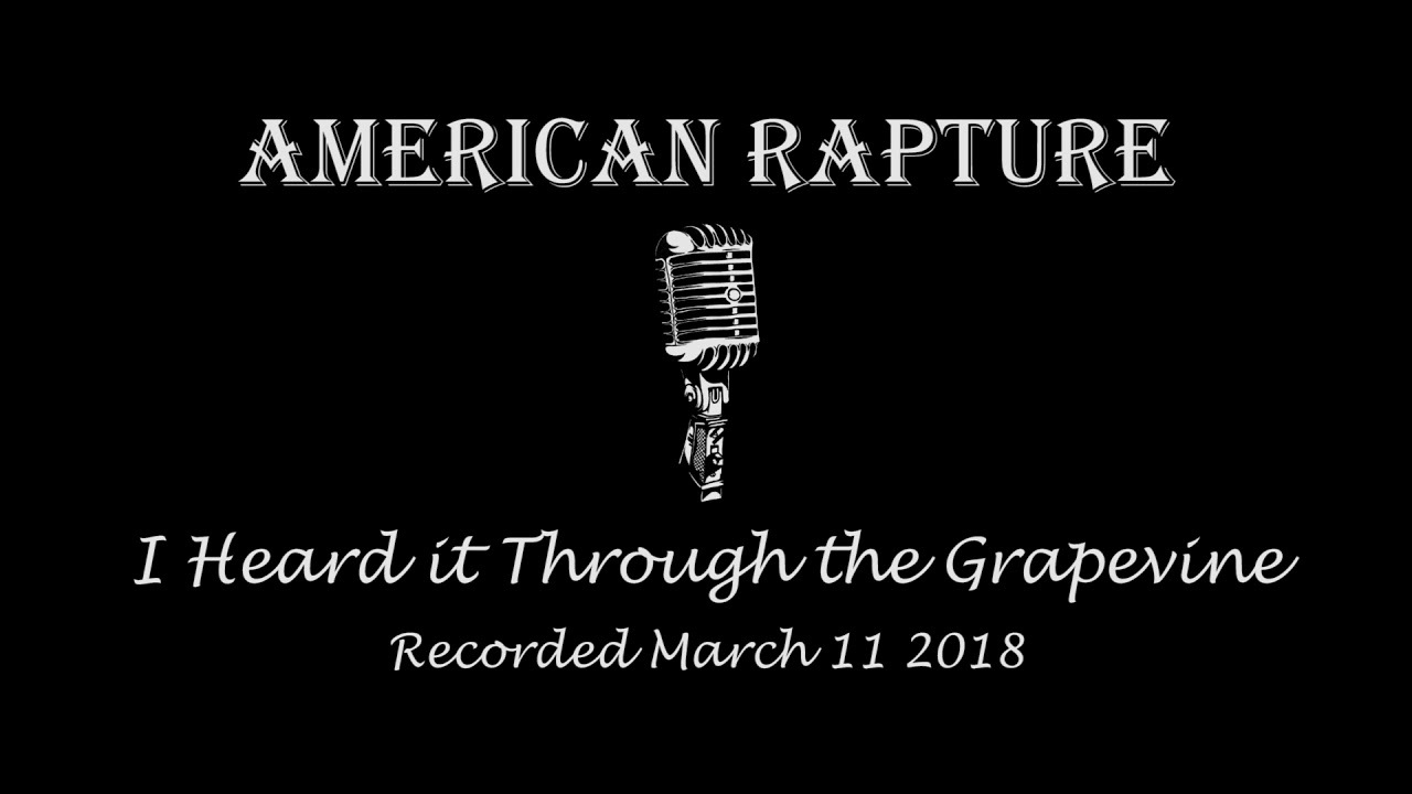AMERICAN RAPTURE - I Heard it Through the Grapevine - YouTube