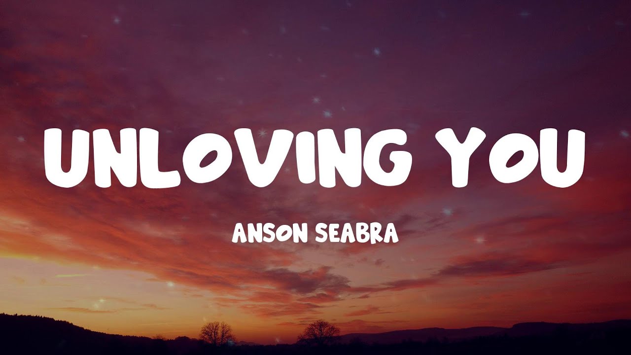 Anson Seabra - Unloving You (Lyrics) - YouTube