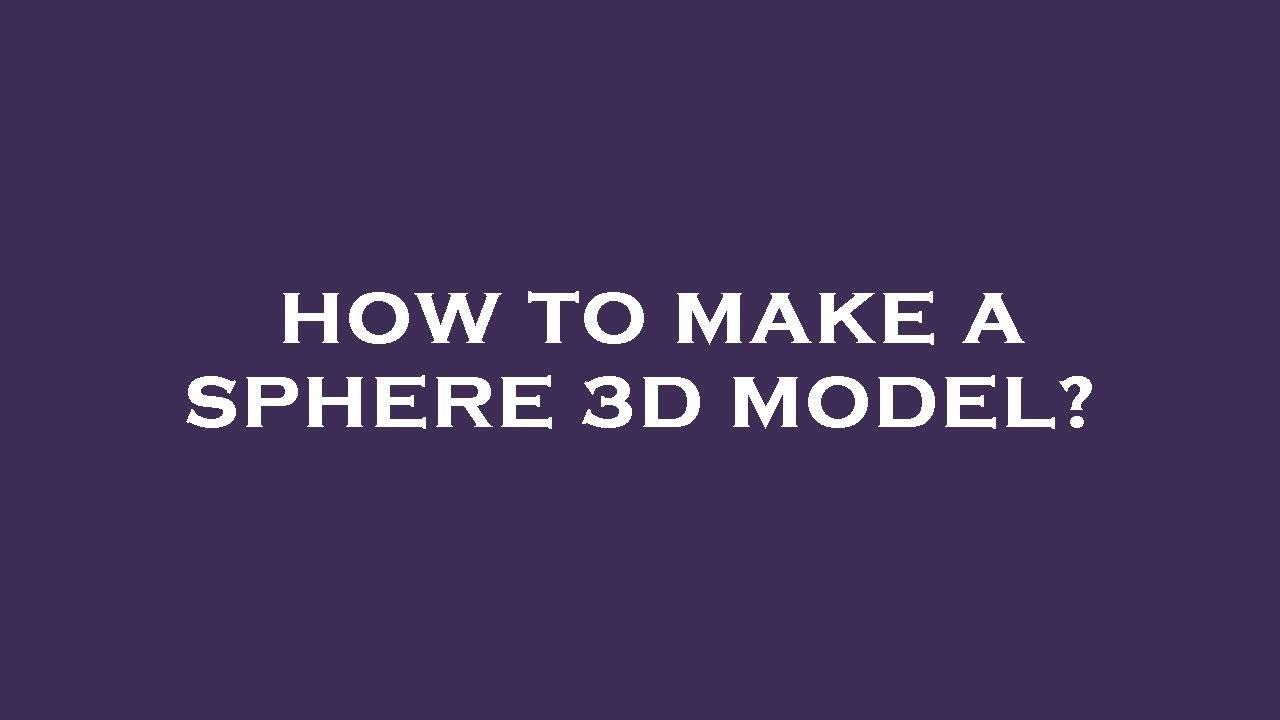 How to make a sphere 3d model? - YouTube
