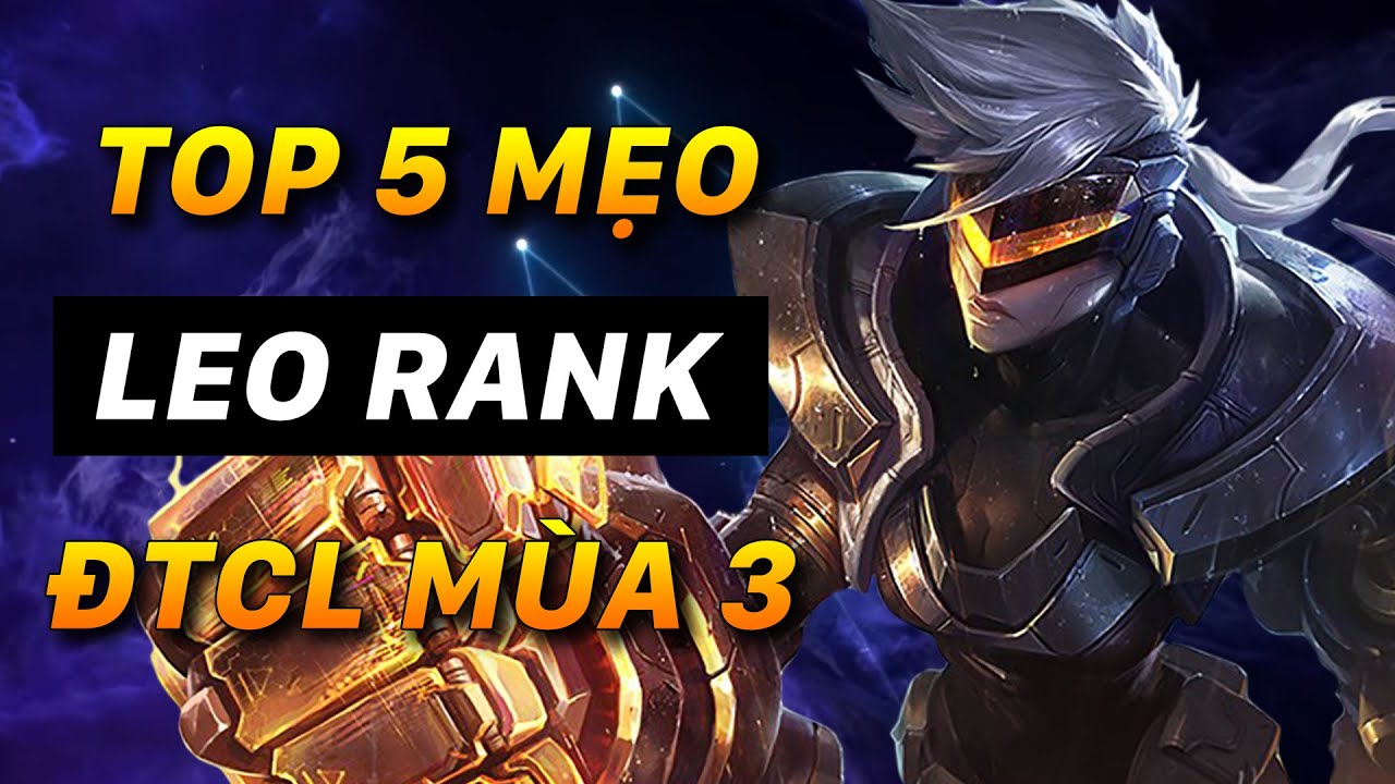 TOP 5 MẸO CƠ BẢN GIÚP BẠN CẢI THIỆN RANK GIAI ĐOẠN CUỐI MÙA GIẢI ĐTCL ...