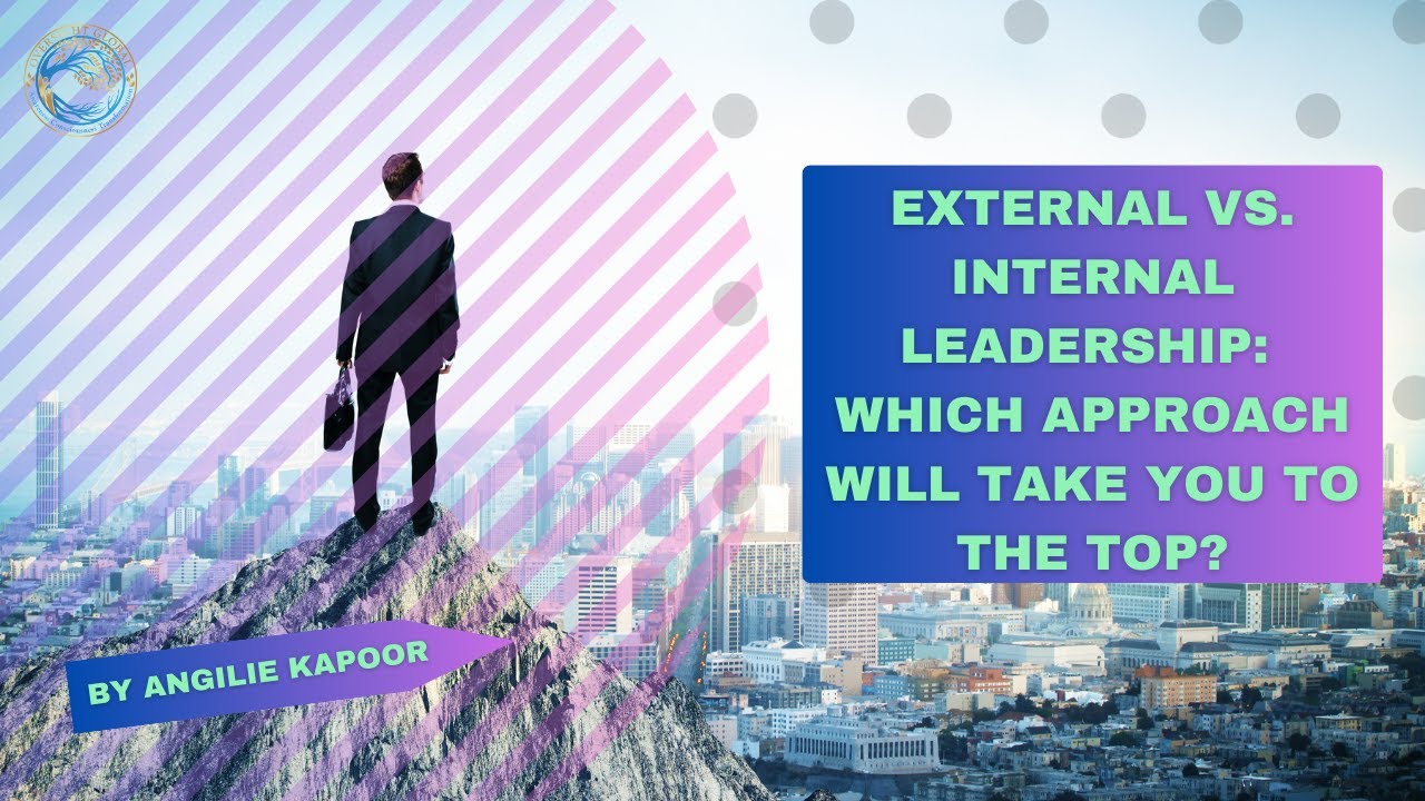 External vs. Internal Leadership: Which Approach Will Take You to the ...