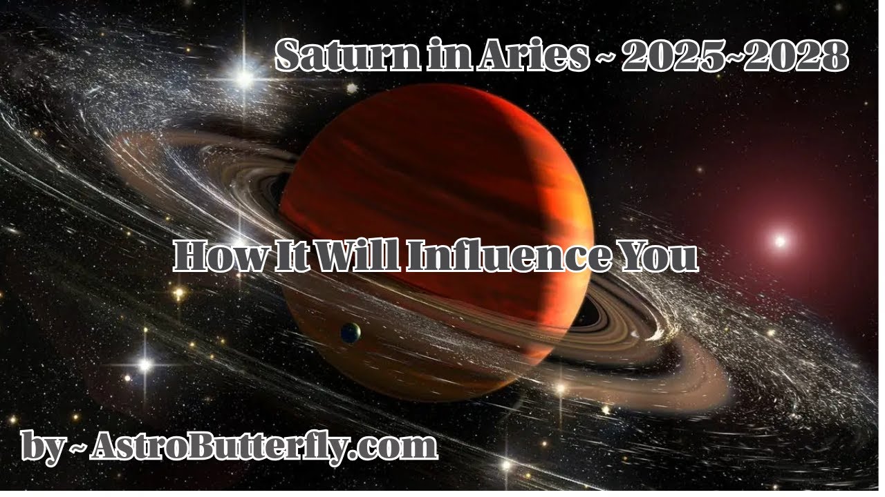 Saturn in Aries ~ 2025~2028 ~ How It Will Influence You by ~ AstroButterfly com - YouTube