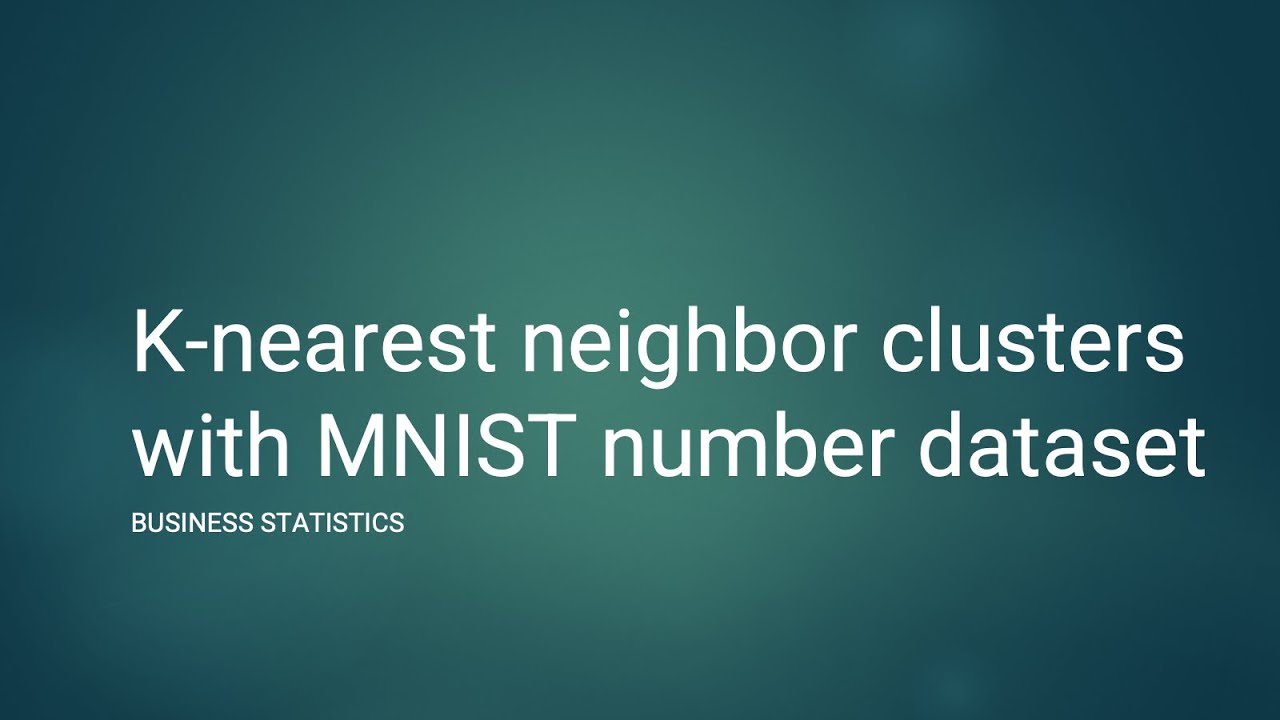 K-nearest neighbor clusters with MNIST number dataset | Business ...
