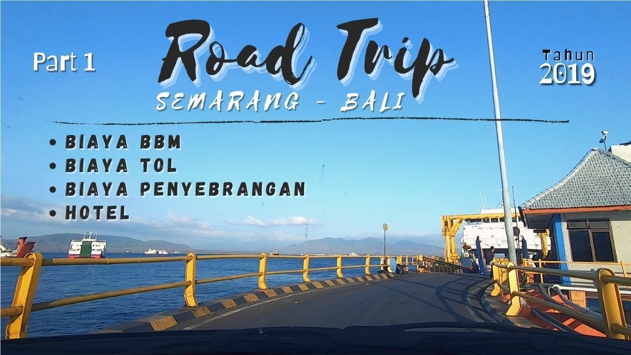 Road Trip Semarang - Bali || Lengkap dengan Biaya BBM, TOL ...